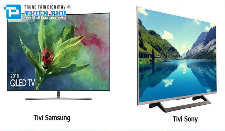 So sánh Tivi Sony và Tivi Samsung: Tìm hiểu 10 điểm khác biệt từ A đến Z