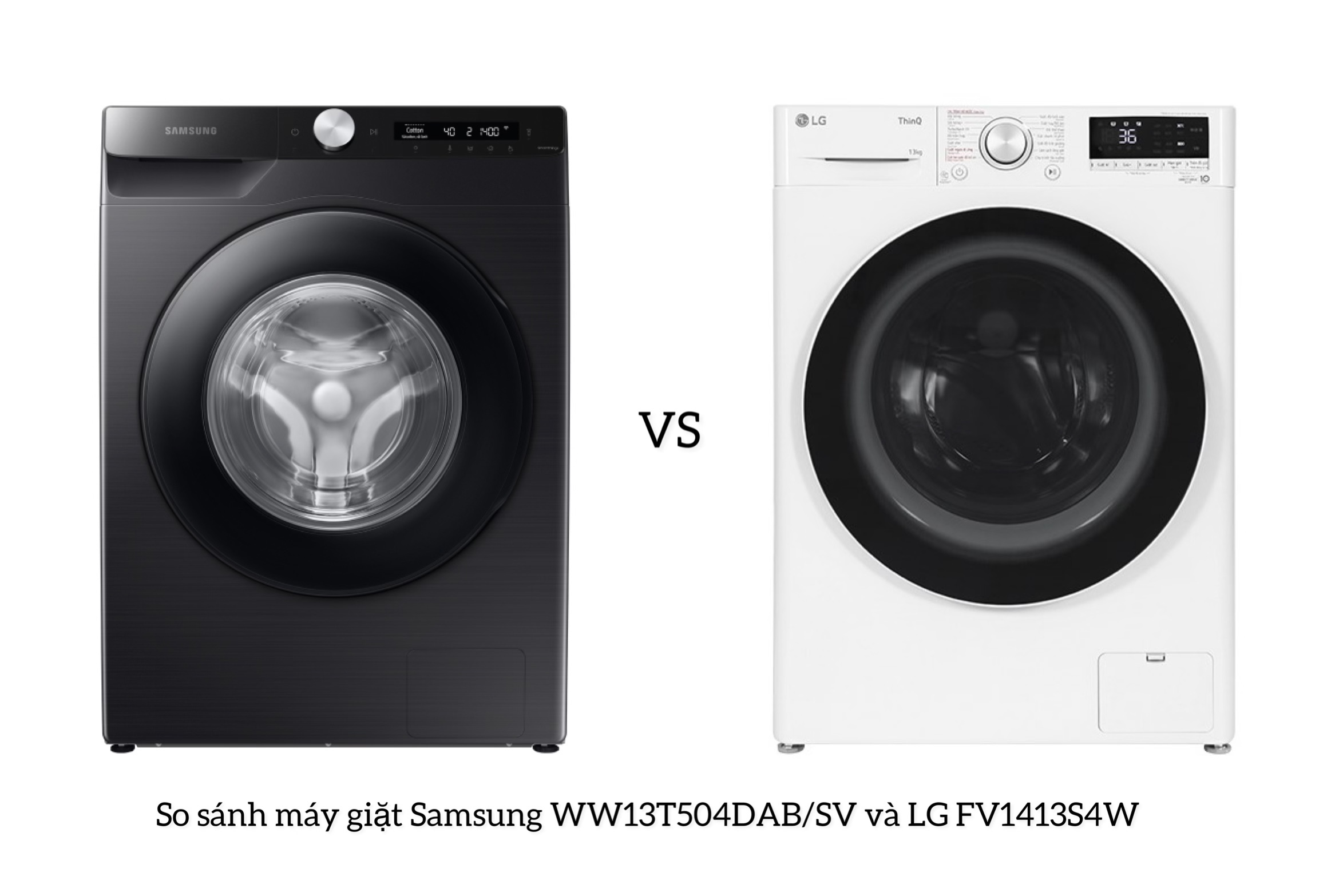 So sánh máy giặt cửa trước Samsung WW13T504DAB/SV và LG FV1413S4W: Nên ...