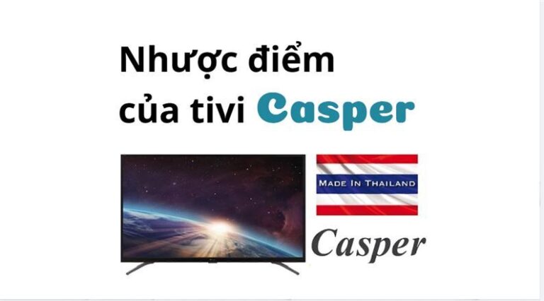 Ưu nhươc điểm của Tivi Casper? TOP 3 sản phẩm Tivi Casper 4K được bán chạy