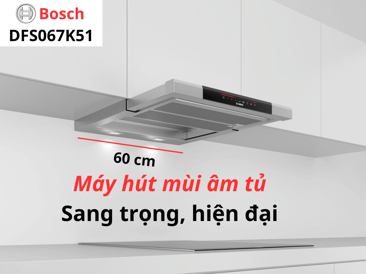 Đánh giá chi tiết máy hút mùi Bosch DFS067K51 60 cm serie 8