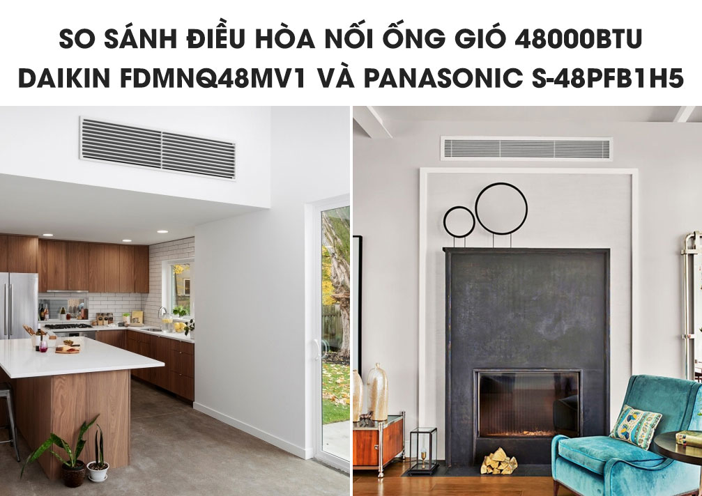 So sánh điều hòa nối ống gió 48000btu Daikin FDMNQ48MV1 và Panasonic S ...